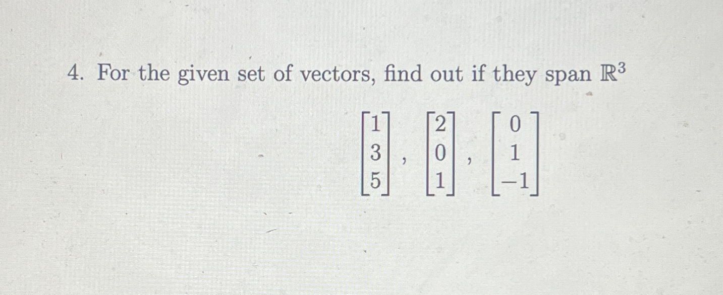 Solved For the given set of vectors, find out if they span | Chegg.com