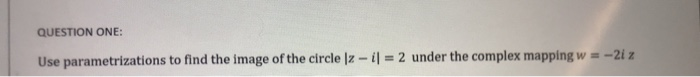 Solved QUESTION ONE: Use parametrizations to find the image | Chegg.com