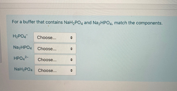 Solved For a buffer that contains NaH2PO4 and Na2HPO4, match | Chegg.com