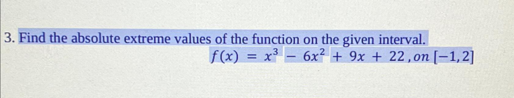 Solved Find the absolute extreme values of the function on | Chegg.com