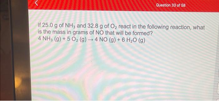 Solved If 25.0 g of NH3 and 32.8 g of O2 react in the | Chegg.com