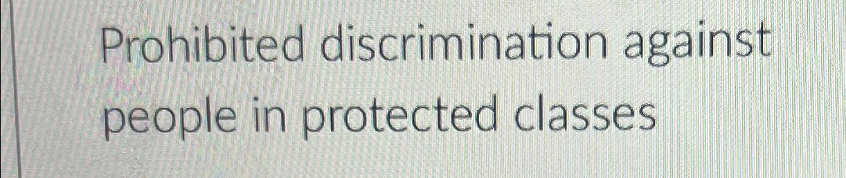 Solved Prohibited discrimination against people in protected | Chegg.com