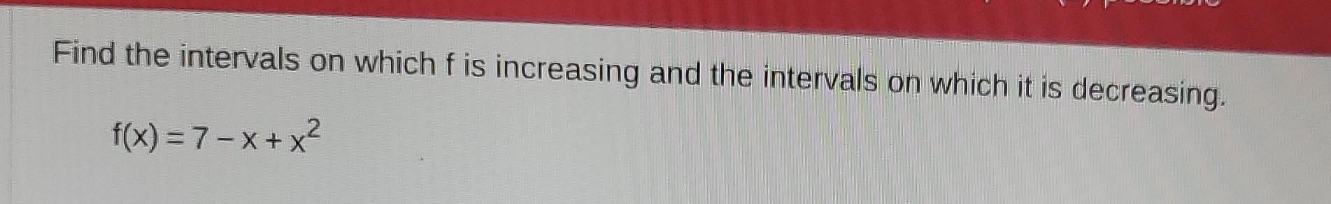 Solved Find the intervals on which f is increasing and the | Chegg.com