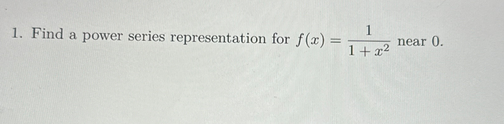 Solved Find a power series representation for f(x)=11+x2 | Chegg.com