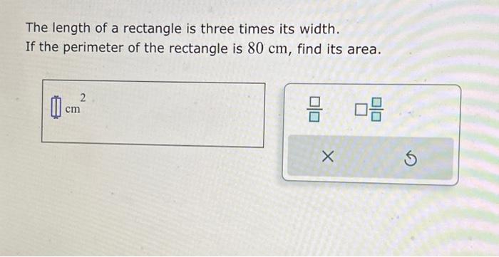 Solved The length of a rectangle is three times its width. | Chegg.com