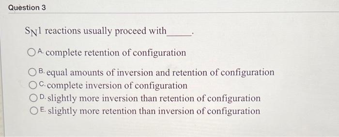 Solved SN1 reactions usually proceed with A. complete | Chegg.com