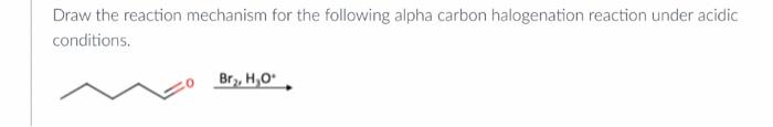 Solved Draw the reaction mechanism for the following alpha | Chegg.com