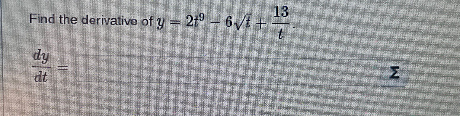Solved Find the derivative of y=2t9-6t2+13tdydt= | Chegg.com