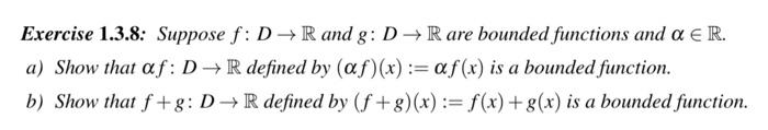 Solved Exercise 1.3.8: Suppose f:D→R and g:D→R are bounded | Chegg.com