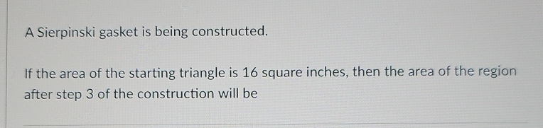 Solved A Sierpinski gasket is being constructed.If the area | Chegg.com