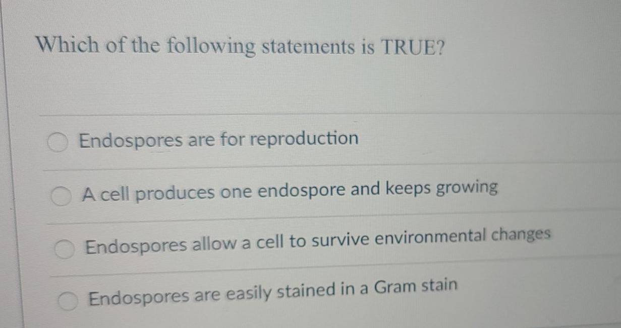 Solved Which of the following statements is TRUE? Endospores | Chegg.com