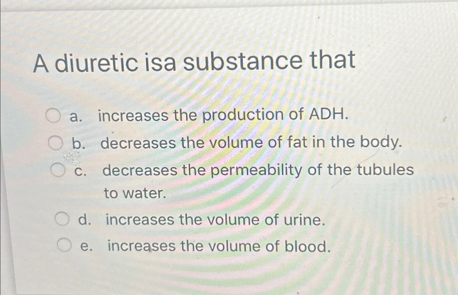 Solved A diuretic is a substance thata. ﻿increases the | Chegg.com