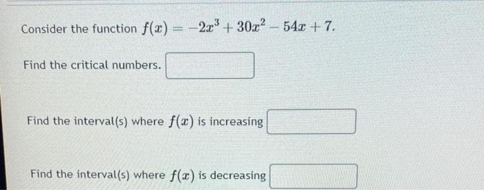 Solved Consider the function f(x)=−2x3+30x2−54x+7. Find the | Chegg.com