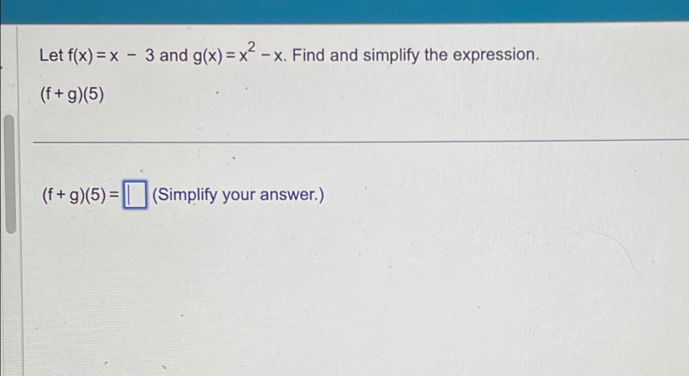 Solved Let f(x)=x-3 ﻿and g(x)=x2-x. ﻿Find and simplify the | Chegg.com