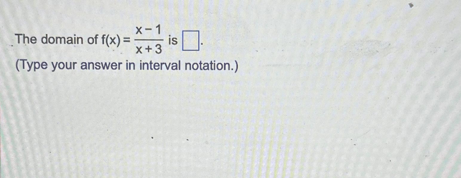 Solved The domain of f(x)=x-1x+3 ﻿is(Type your answer in | Chegg.com