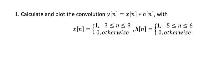 Solved 1. Calculate and plot the convolution y[n]=x[n]∗h[n], | Chegg.com