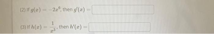 Solved g(x)=−2x6, then g′(x)= h(x)=x31, then h′(x)= | Chegg.com