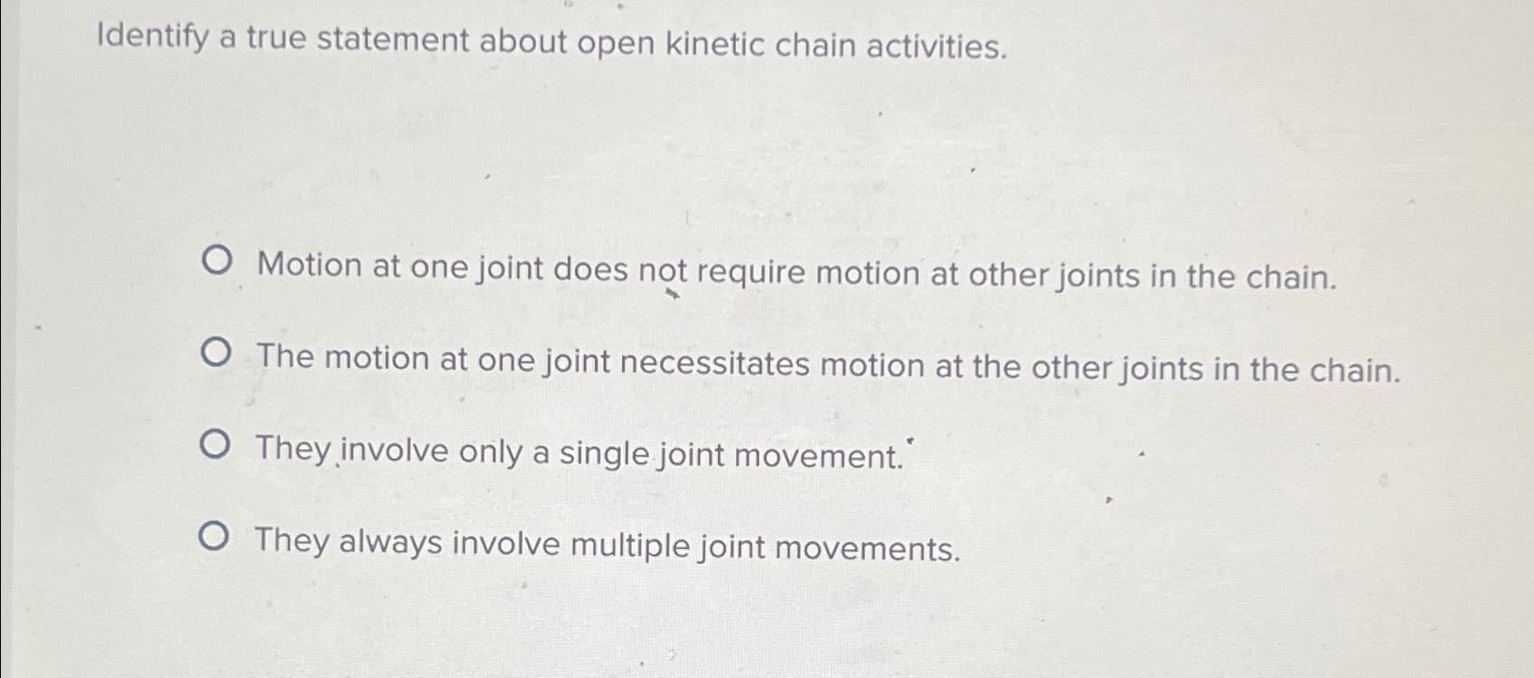 Solved Identify a true statement about open kinetic chain | Chegg.com