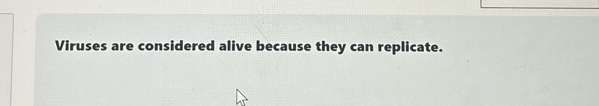 Solved Viruses are considered alive because they can | Chegg.com