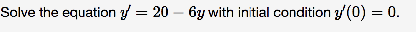 Solved Solve the equation y'=20-6y ﻿with initial condition | Chegg.com