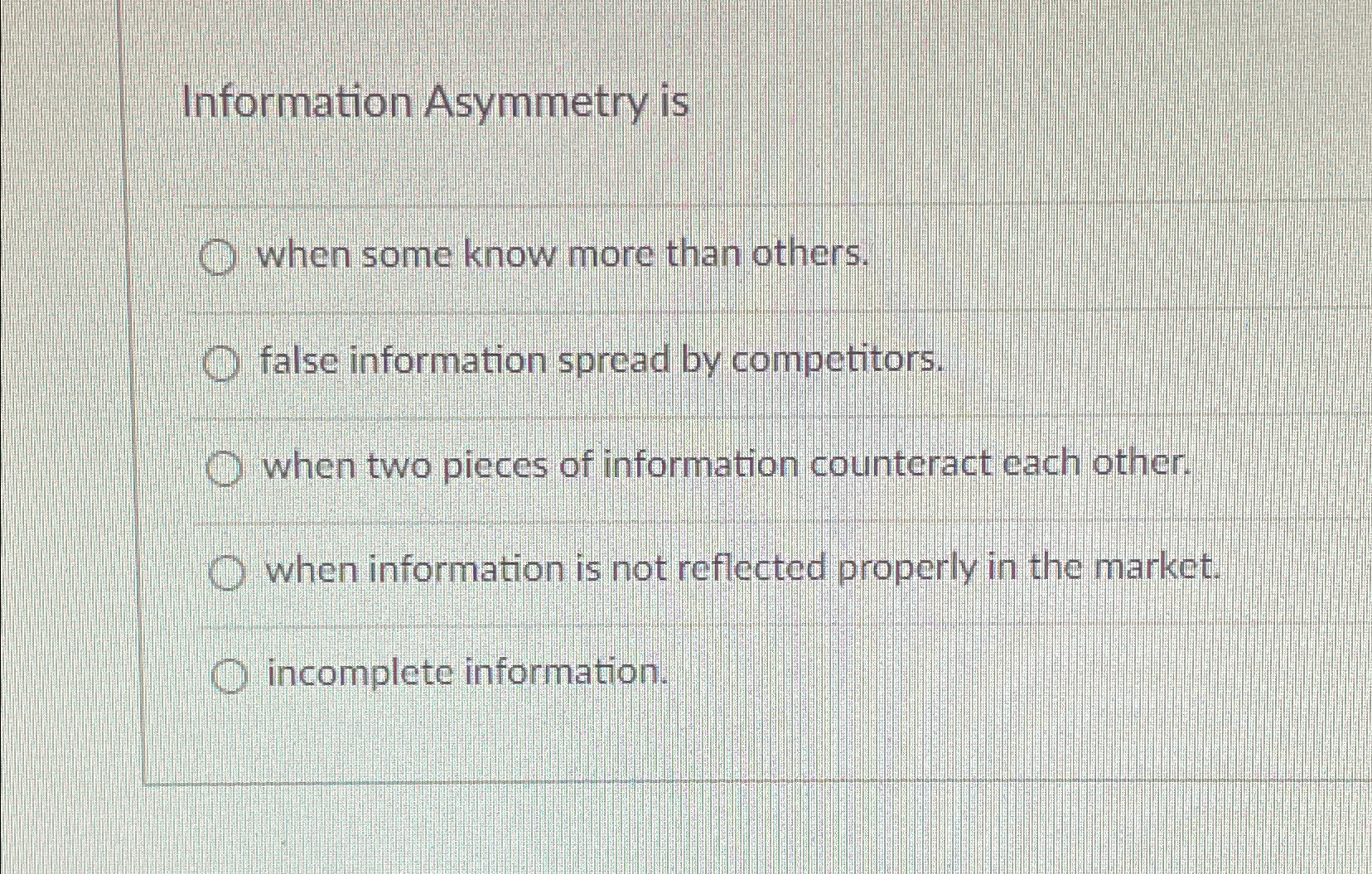 Solved Information Asymmetry iswhen some know more than | Chegg.com