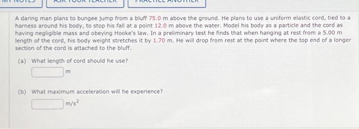 Solved A daring man plans to bungee jump from a bluff 75.0 m | Chegg.com