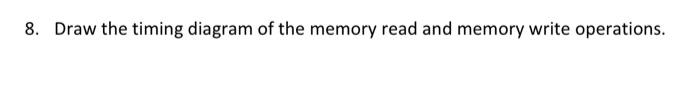 Solved 8. Draw the timing diagram of the memory read and | Chegg.com