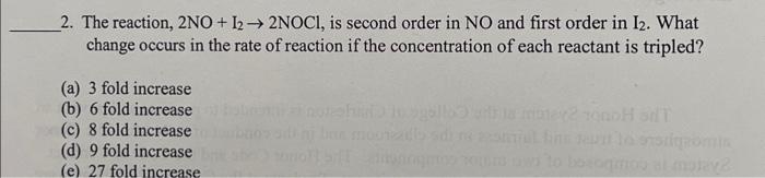 Solved 2. The reaction, 2NO+I2→2NOCl, is second order in NO | Chegg.com