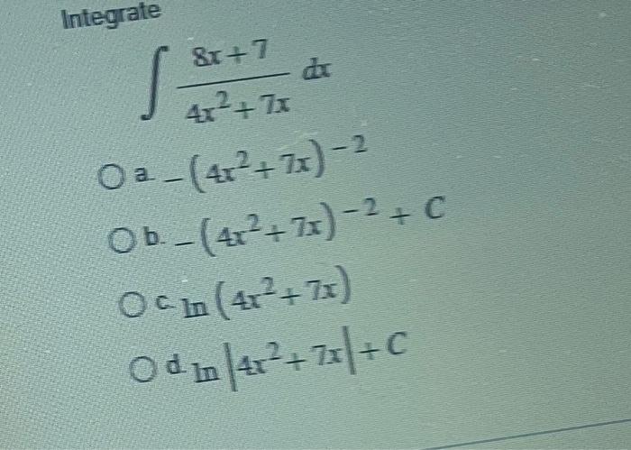 Solved ∫4x2+7x8x+7dx a. −(4x2+7x)−2 b. −(4x2+7x)−2+C c. | Chegg.com