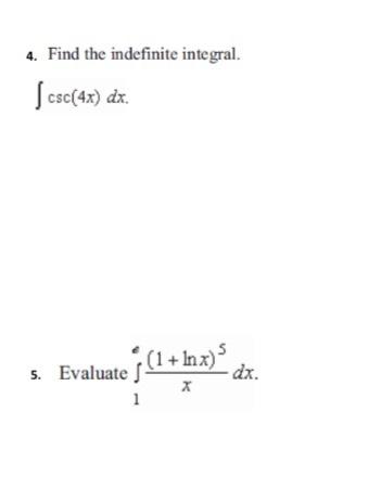 Solved 4. Find the indefinite integral. |csc(4x) dx. 5. | Chegg.com