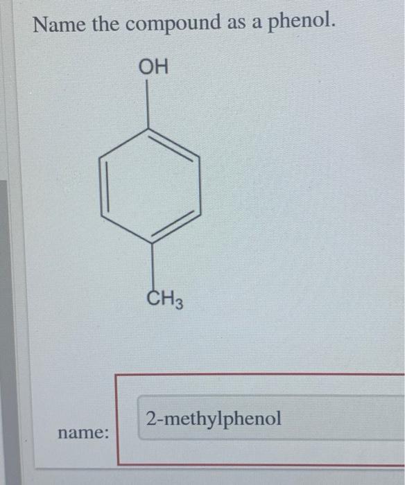 Solved Name the compound as a phenol. OH CH3 2-methylphenol | Chegg.com