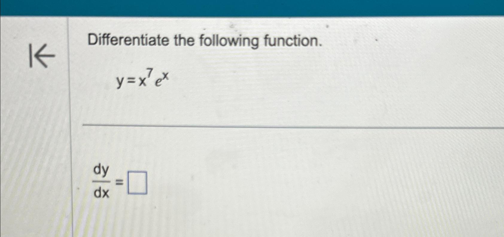 Solved Differentiate the following function.y=x7exdydx= | Chegg.com