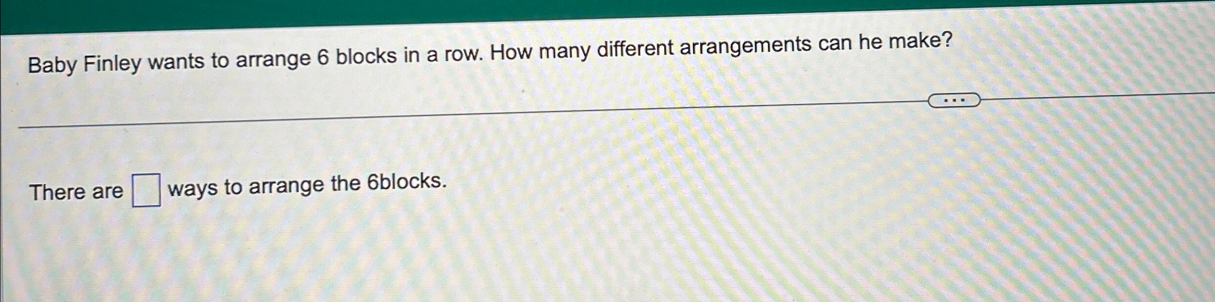 Solved Baby Finley wants to arrange 6 ﻿blocks in a row. How | Chegg.com