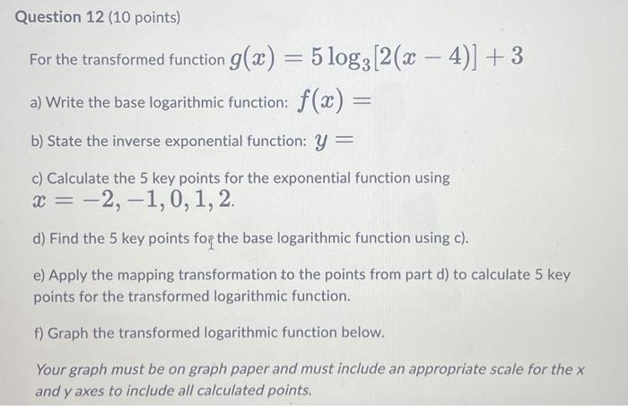 Solved For the transformed function g(x)=5log3[2(x−4)]+3 a) | Chegg.com