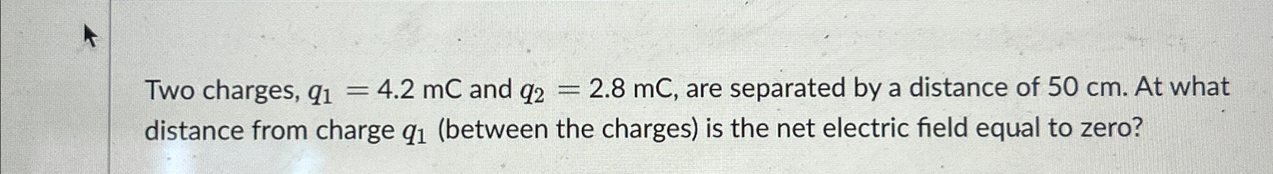Solved Two charges, q1=4.2mC ﻿and q2=2.8mC, ﻿are separated | Chegg.com
