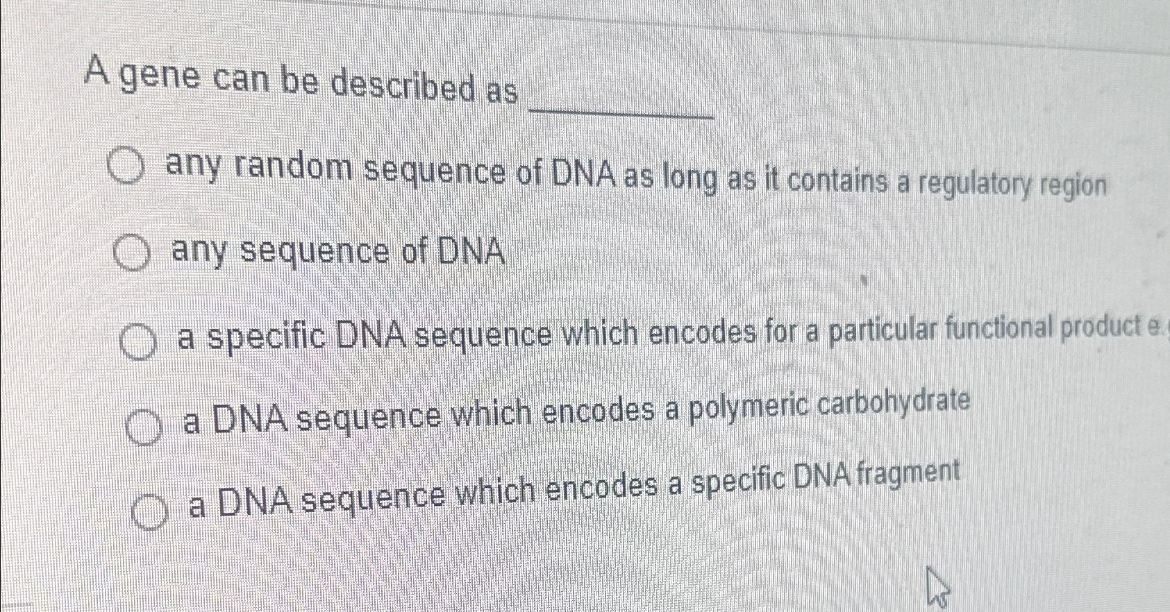 Solved A gene can be described asany random sequence of DNA | Chegg.com