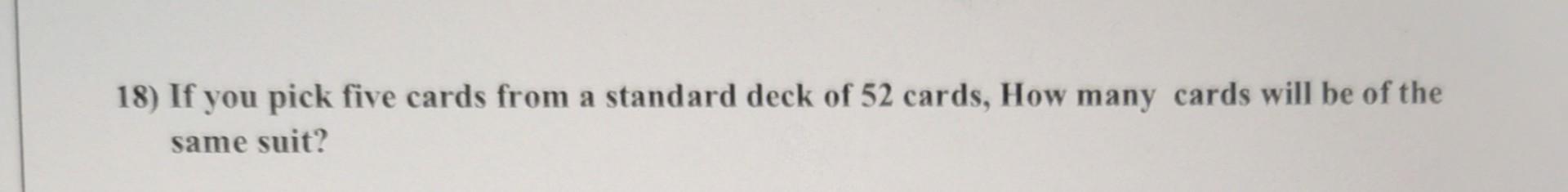 Solved 18) If you pick five cards from a standard deck of 52 | Chegg.com