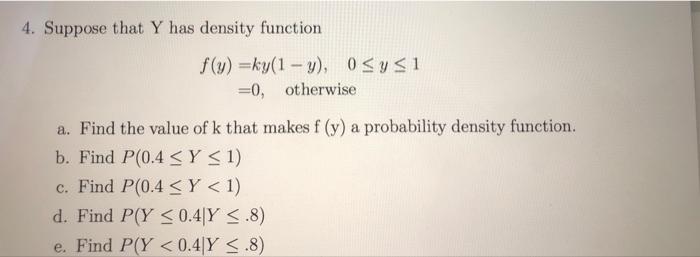 Solved 4. Suppose that Y has density function f(y) =ky(1 - | Chegg.com