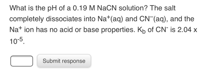 Solved What is the pH of a 0.19 M NaCN solution? The salt | Chegg.com