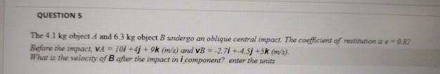 QUESTION 5The 4.1kg ﻿object A and 6.3kg ﻿object B | Chegg.com