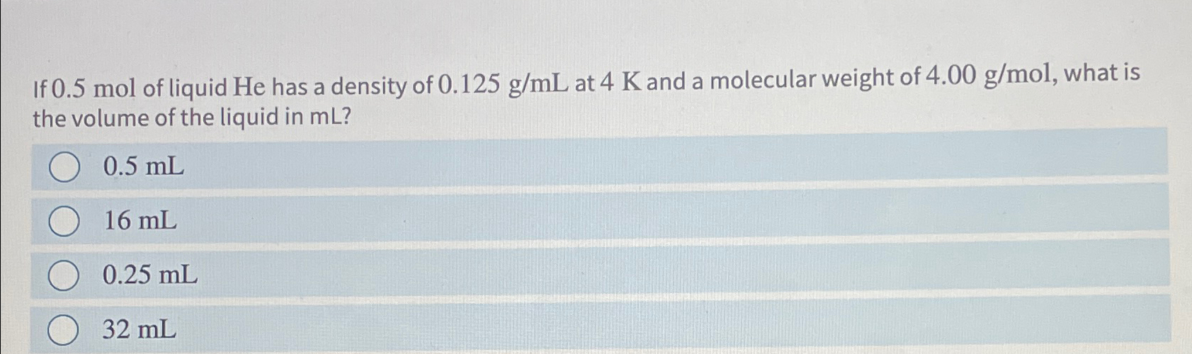 Solved If 0.5mol of liquid He ﻿has a density of 0.125gmL ﻿at | Chegg.com
