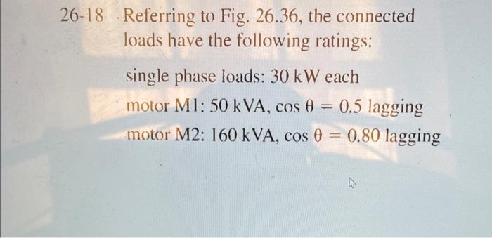 Solved 6-18 Referring to Fig. 26.36, the connected loads | Chegg.com