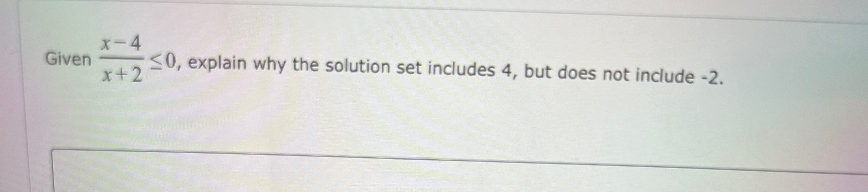 Solved Given x-4x+2≤0, ﻿explain why the solution set | Chegg.com