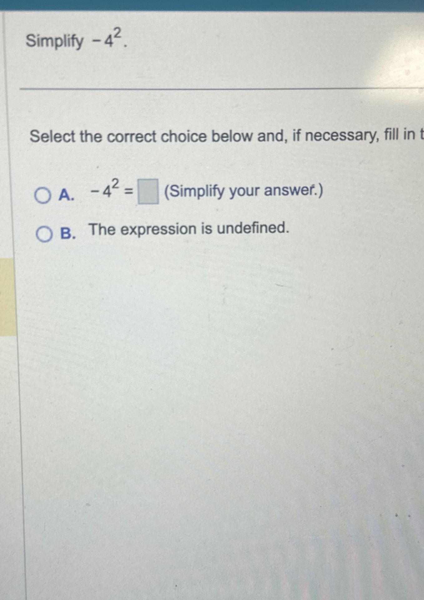 Solved Simplify -42Select the correct choice below and, if | Chegg.com
