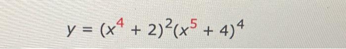 Solved y = (x4 + 2)2(x5 + 4)4 | Chegg.com
