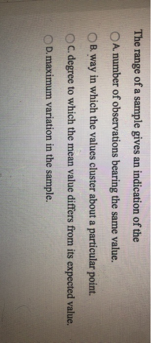 Solved The range of a sample gives an indication of the A | Chegg.com