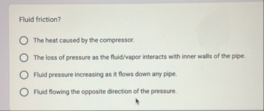 Solved Fluid friction?The heat caused by the compressor.The | Chegg.com