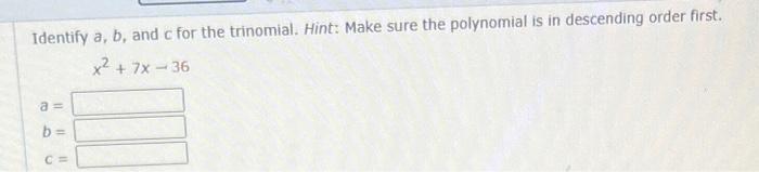 Solved Identify a,b, and c for the trinomial. Hint: Make | Chegg.com