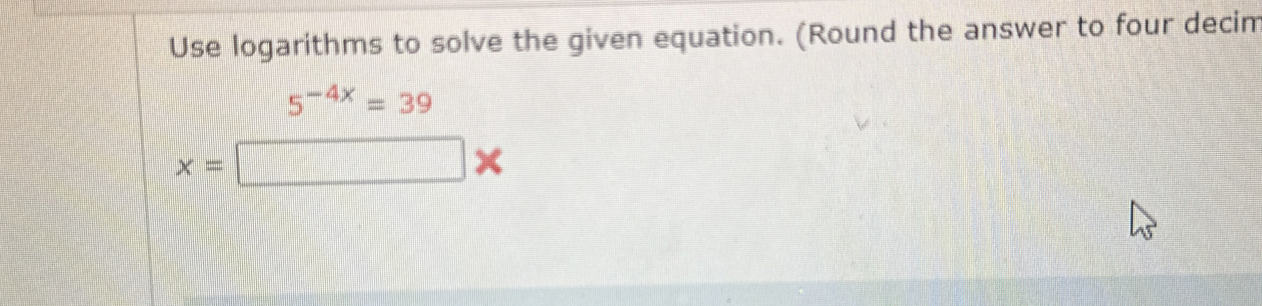 Solved Use logarithms to solve the given equation. (Round | Chegg.com