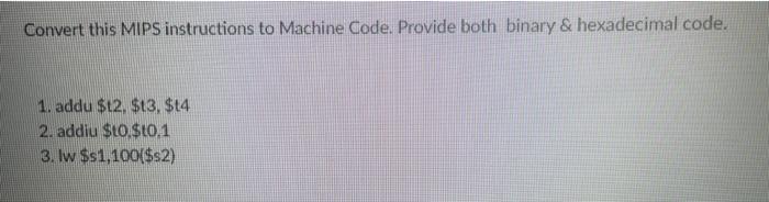Solved Convert this MIPS instructions to Machine Code. | Chegg.com